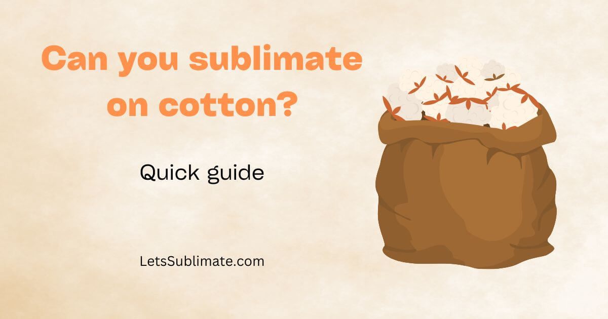 Can You Sublimate On Cotton Fabrics? - Easy Guidelines