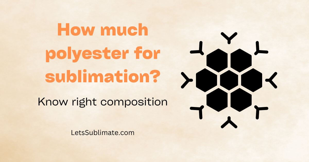 How Much Polyester For Sublimation Is Considered Best? - Know The Right ...